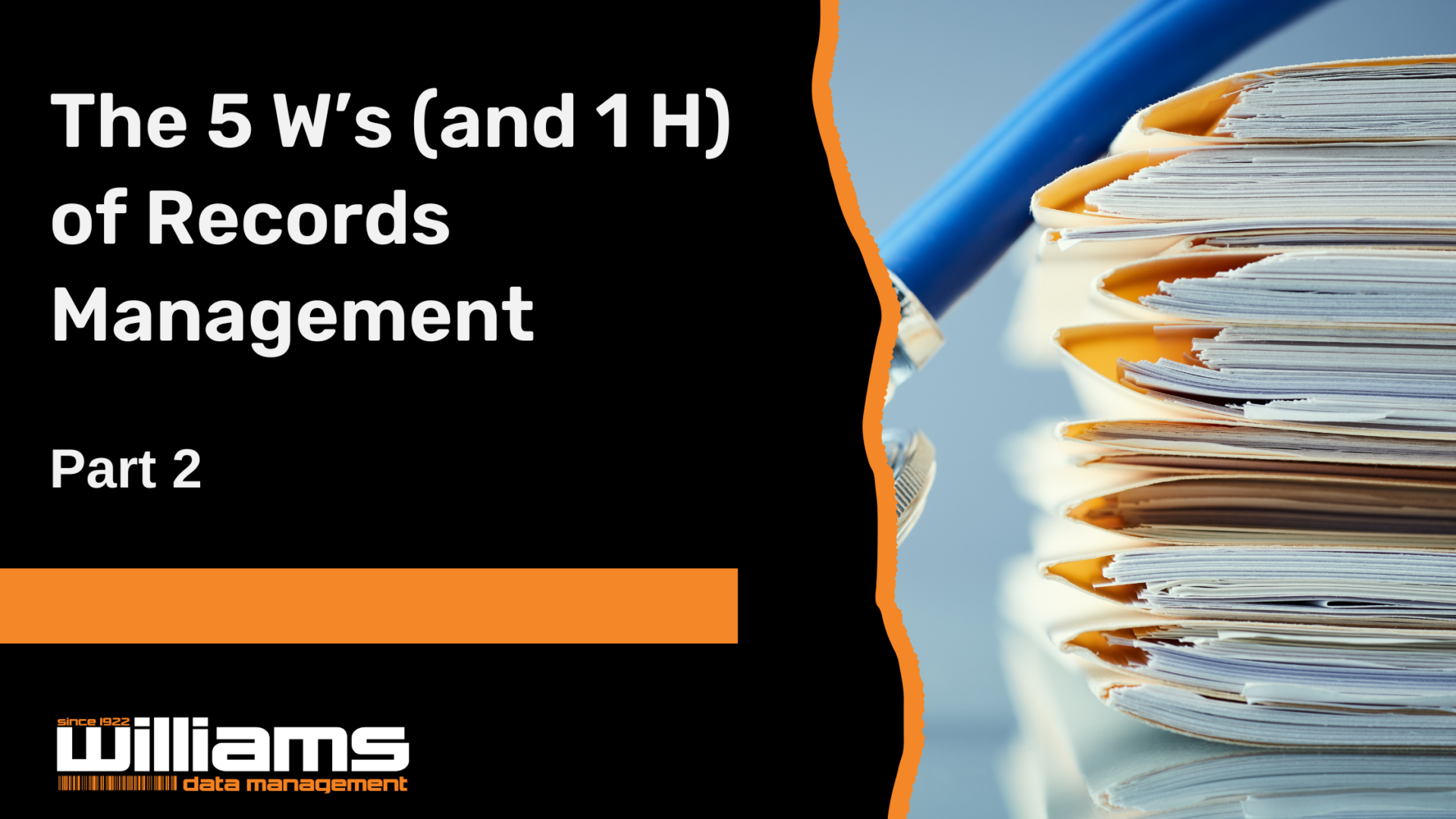 The 5 Ws And 1 H Of Records Management Part 2 Williams Data Management